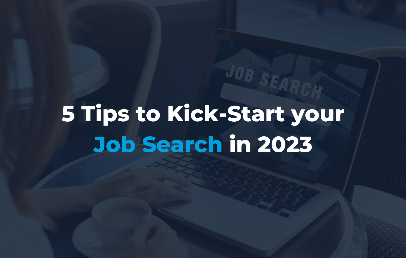 5 Tips to Kick-Start your Job Search in 2023