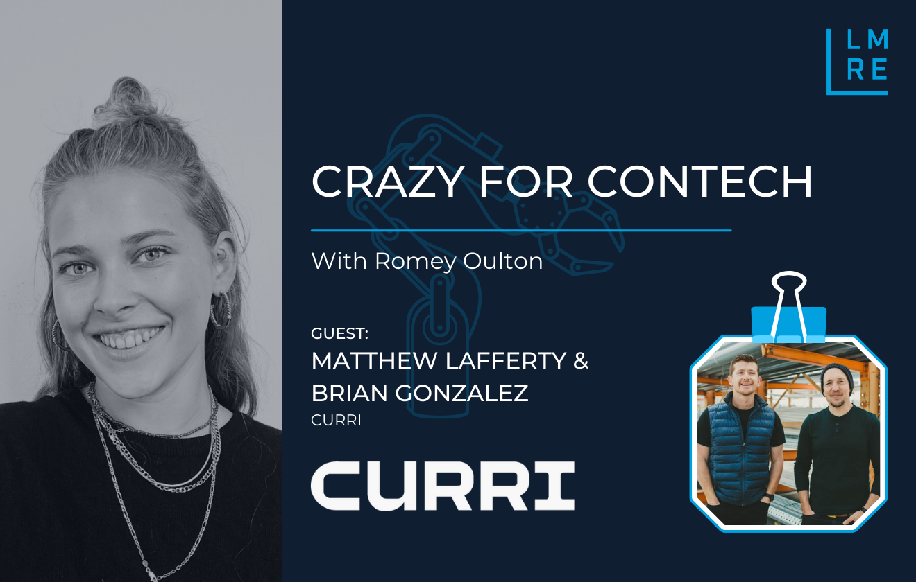 Crazy for ConTech with Matthew Lafferty & Brian Gonzalez, Curri